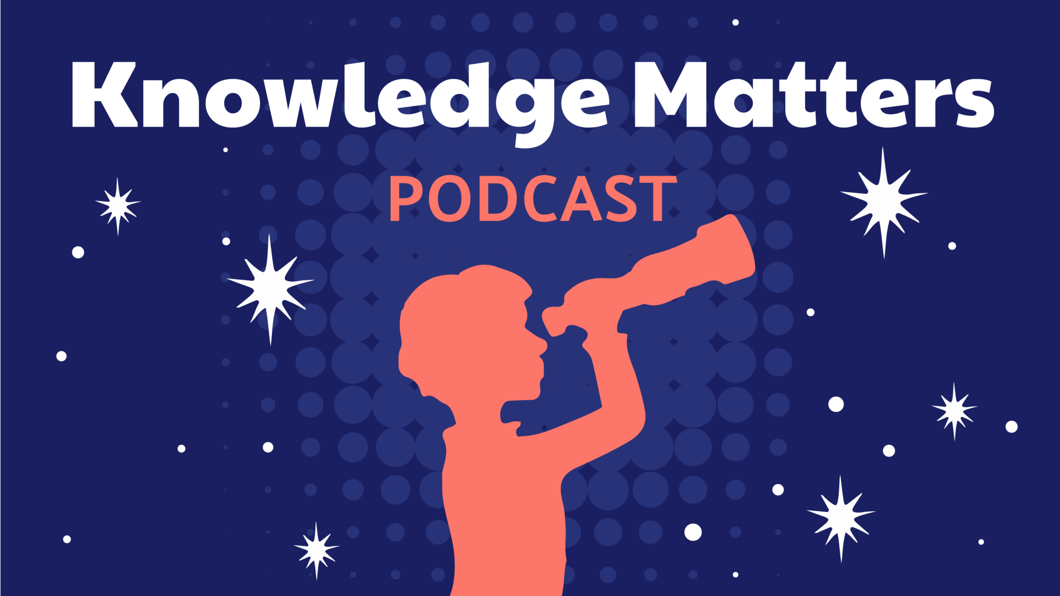 Our Podcasts - Knowledge Matters